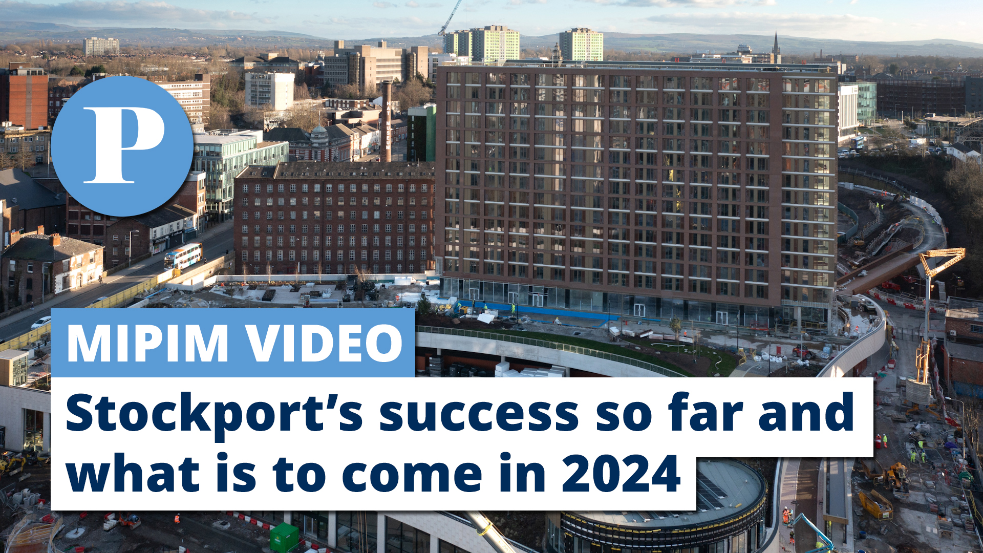 MIPIM VIDEO | Why 2024 is a transformational year for Stockport - Place ...
